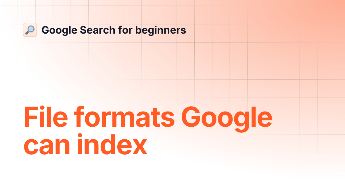 File formats Google can index | Google Search for beginners